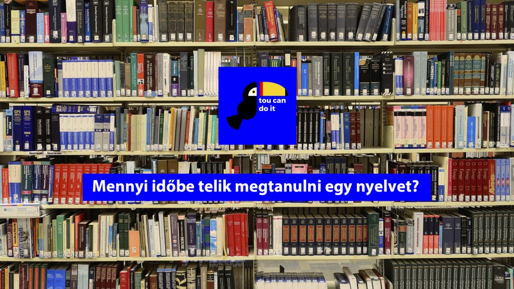 Mennyi időbe telik megtanulni egy nyelvet? - Tou Can Do It